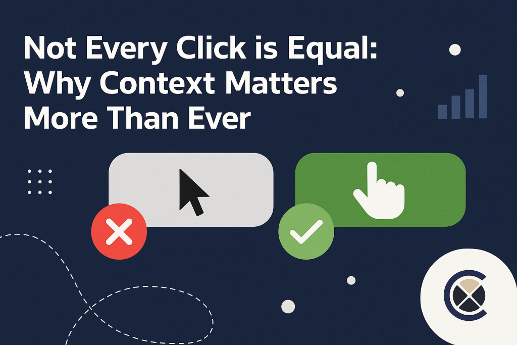 Not Every Click is Equal: Why Context Matters More Than Ever ...